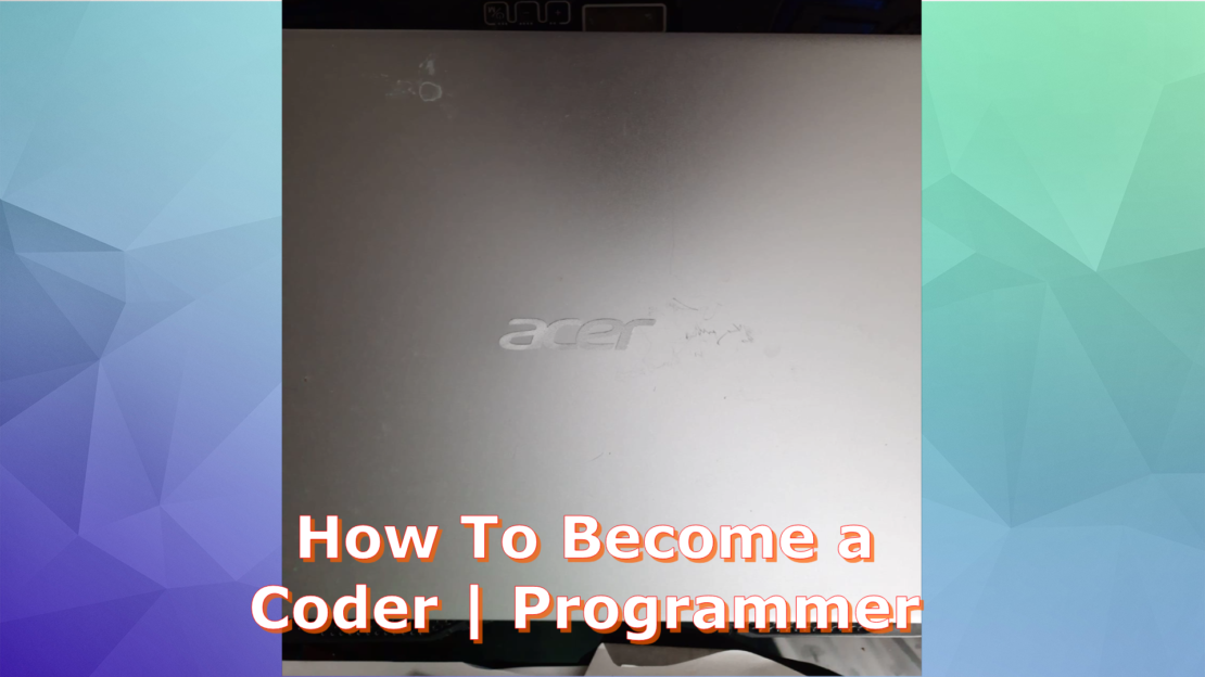 How To Become a Coder | Programmer